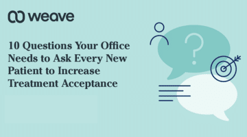 Dental Case Acceptance: Tips to Improve Patient Acceptance | Weave